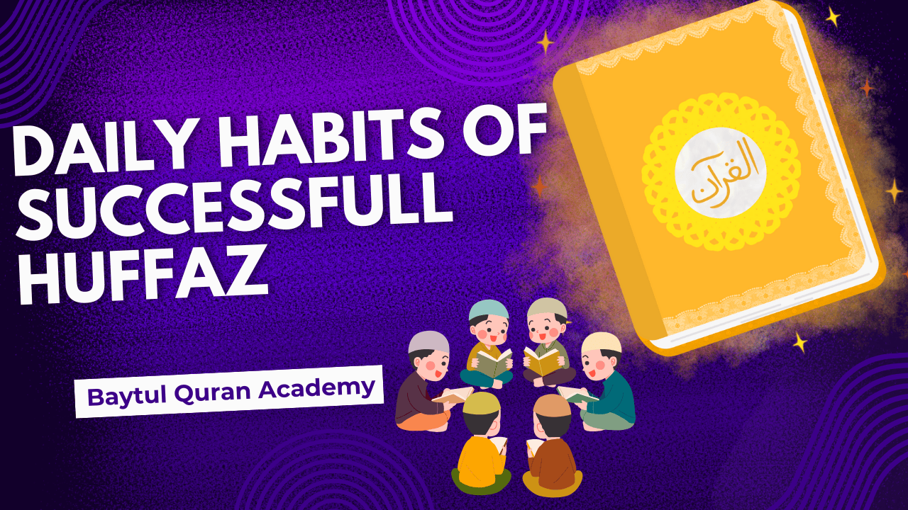 Daily Habits of Successful Huffaz: A Complete Guide to Quran Memorization and Retention - Baytul ...